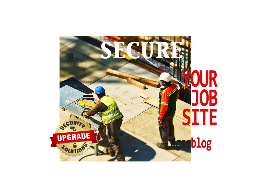 Secure Your Construction Site - Upgrade Security Solutions